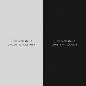 Nine Inch Nails – Ghosts V: Together + Ghosts VI: Locusts Double-Review ...